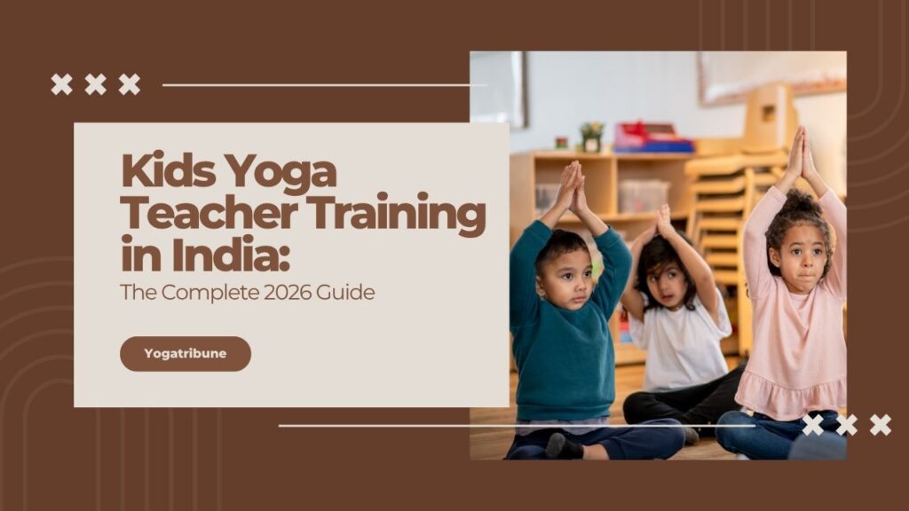 Kids Yoga Teacher Training in India 2026 | Complete Guide